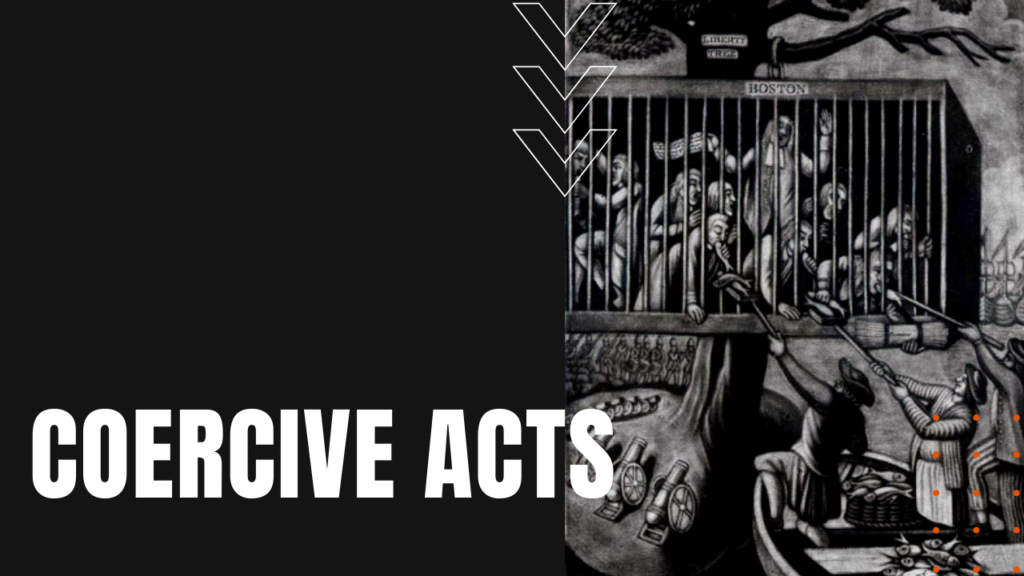 Coercive Acts: Intolerable Acts Imposed in Response to Boston Tea Party