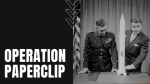 Operation Paperclip: The Secretive U.S. Recruitment Program for Science